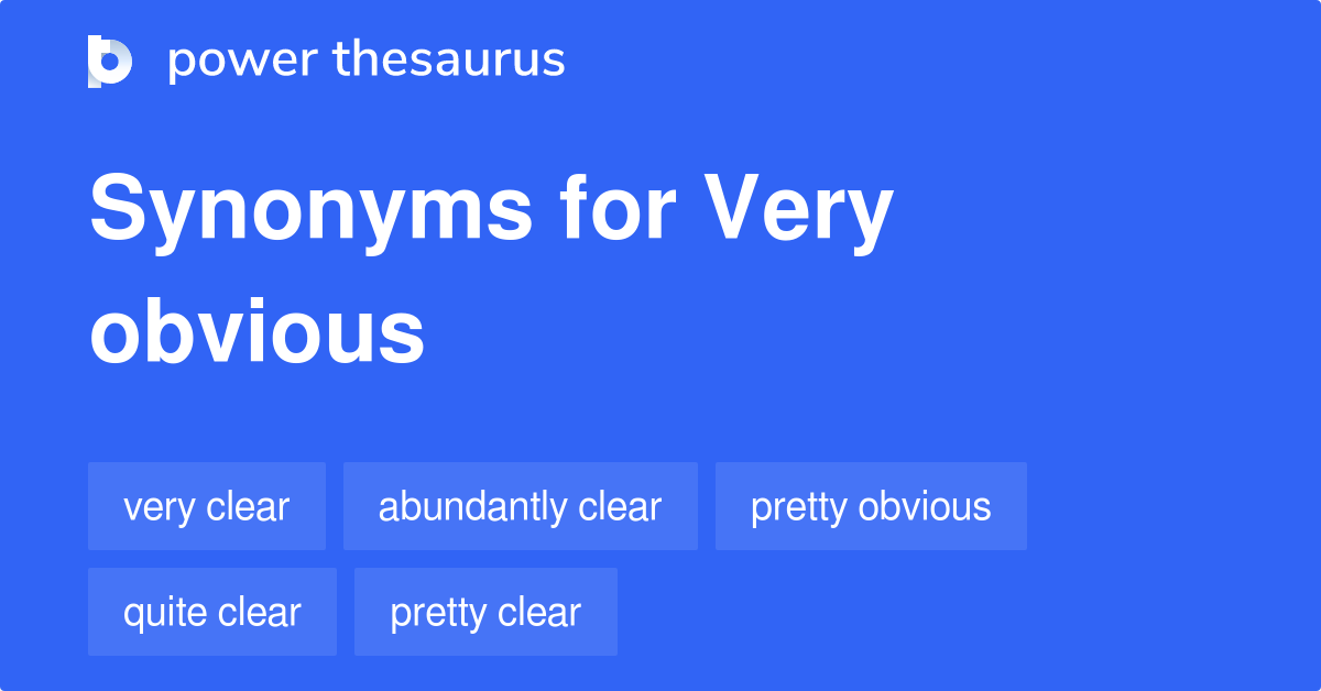 VERY OBVIOUS Synonyms: 175 Similar Phrases