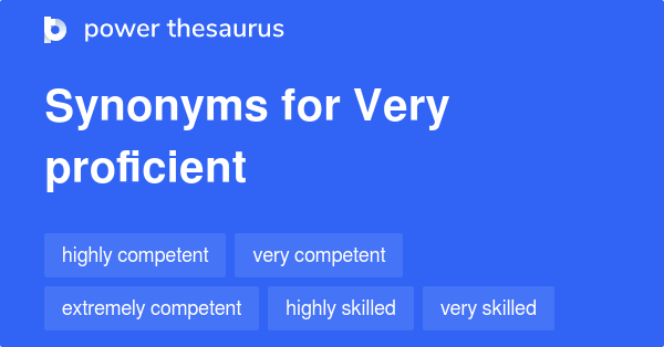 VERY PROFICIENT Synonyms: 97 Similar Words & Phrases