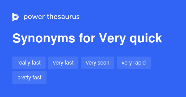 VERY QUICK Synonyms: 446 Similar Words & Phrases