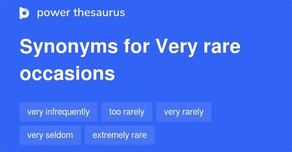 Very Rare Occasions synonyms - 38 Words and Phrases for Very Rare Occasions