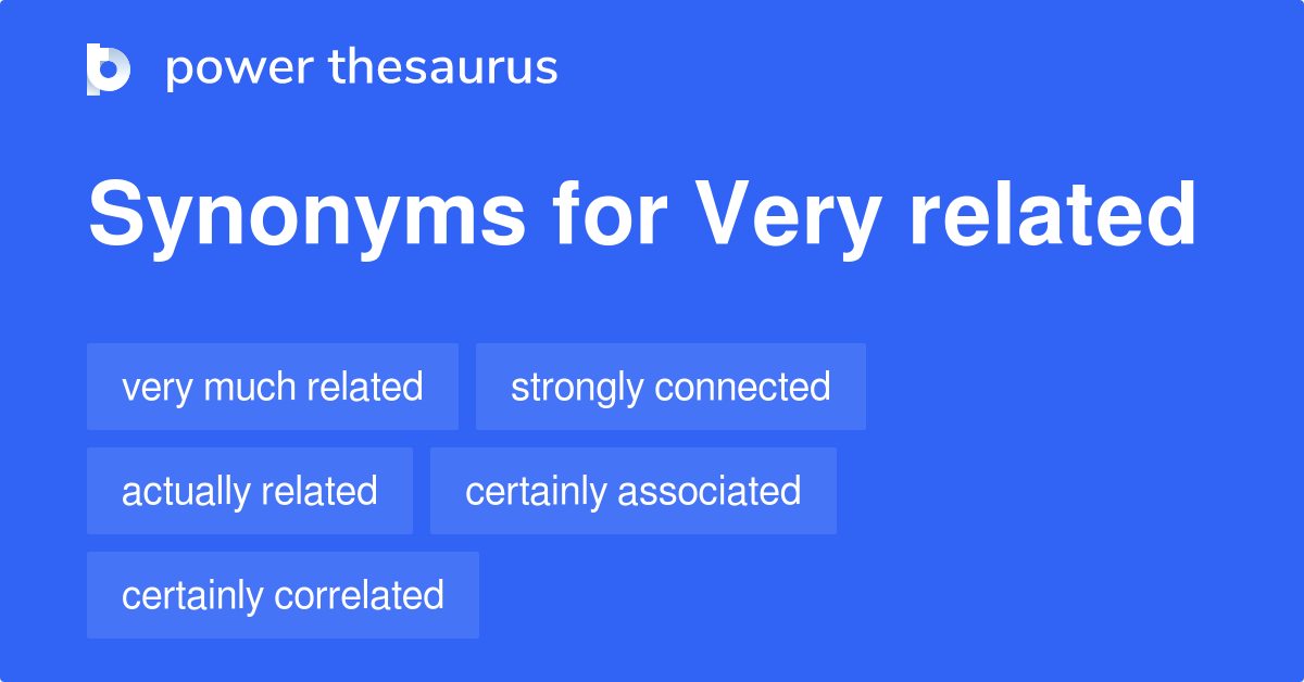 VERY RELATED Synonyms: 154 Similar Words & Phrases