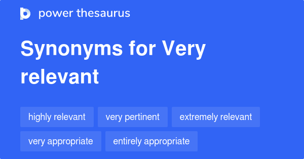 VERY RELEVANT Synonyms: 100 Similar Phrases