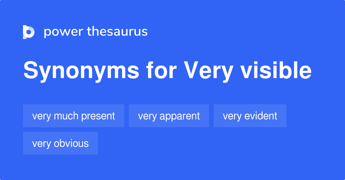 VERY VISIBLE Synonyms: 54 Similar Phrases