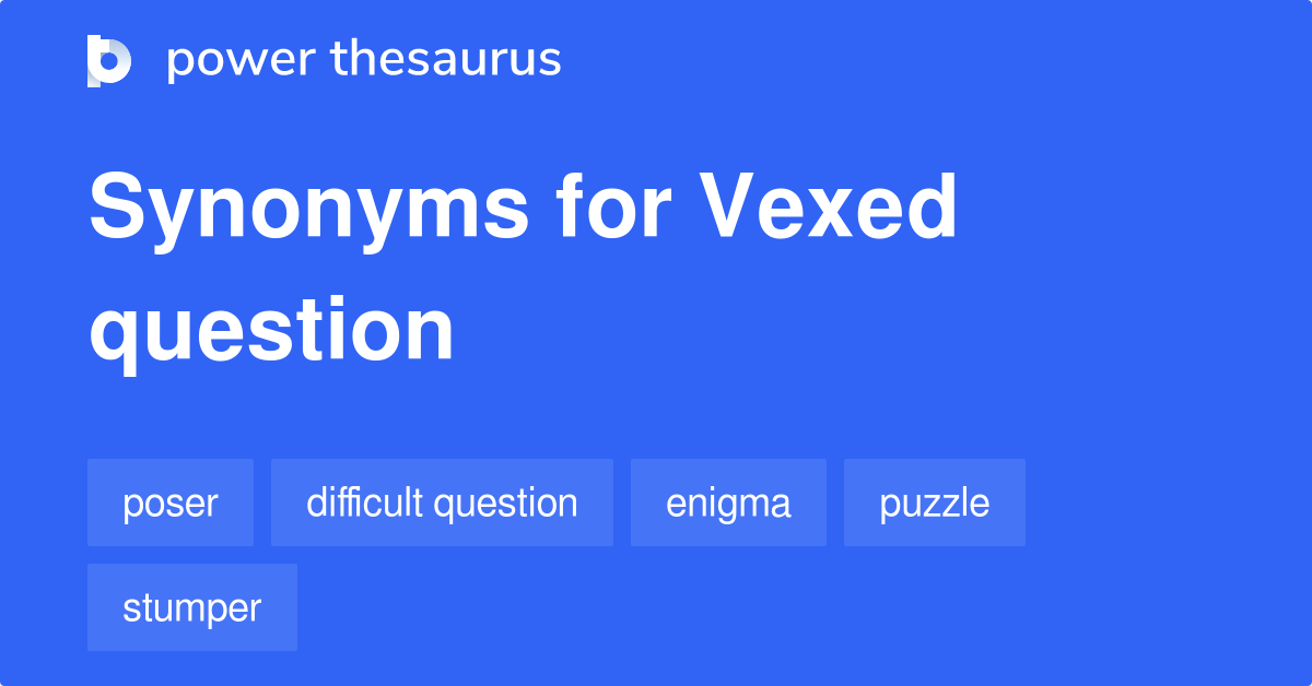VEXED QUESTION Synonyms: 450 Similar Words & Phrases