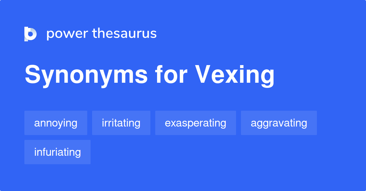 VEXING Synonyms: 1 019 Similar Words & Phrases