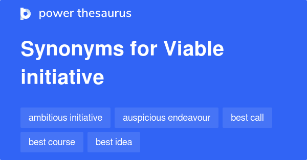 Viable Initiative synonyms - 128 Words and Phrases for Viable Initiative