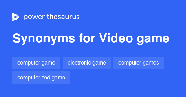 VIDEO GAME Synonyms: 180 Similar Words & Phrases