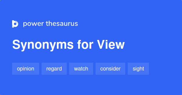 VIEW Synonyms: 3 294 Similar Words & Phrases