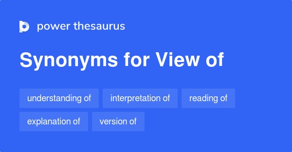 View Of synonyms - 90 Words and Phrases for View Of