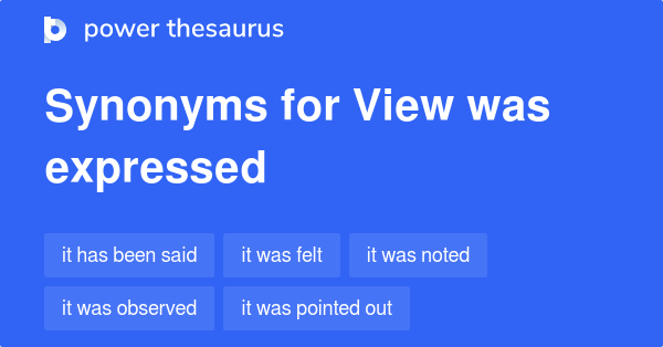 View Was Expressed synonyms - 94 Words and Phrases for View Was Expressed