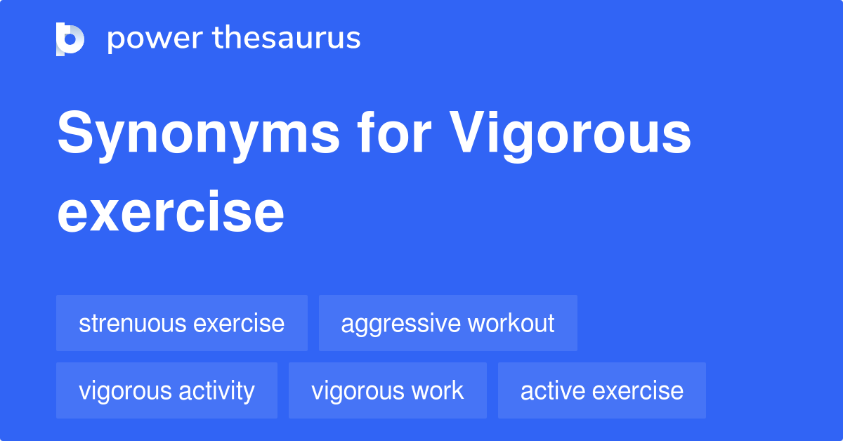 VIGOROUS EXERCISE Synonyms: 158 Similar Words & Phrases