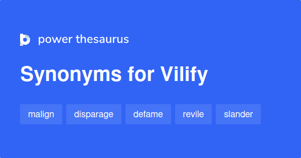 VILIFY Synonyms: 1 451 Similar Words & Phrases
