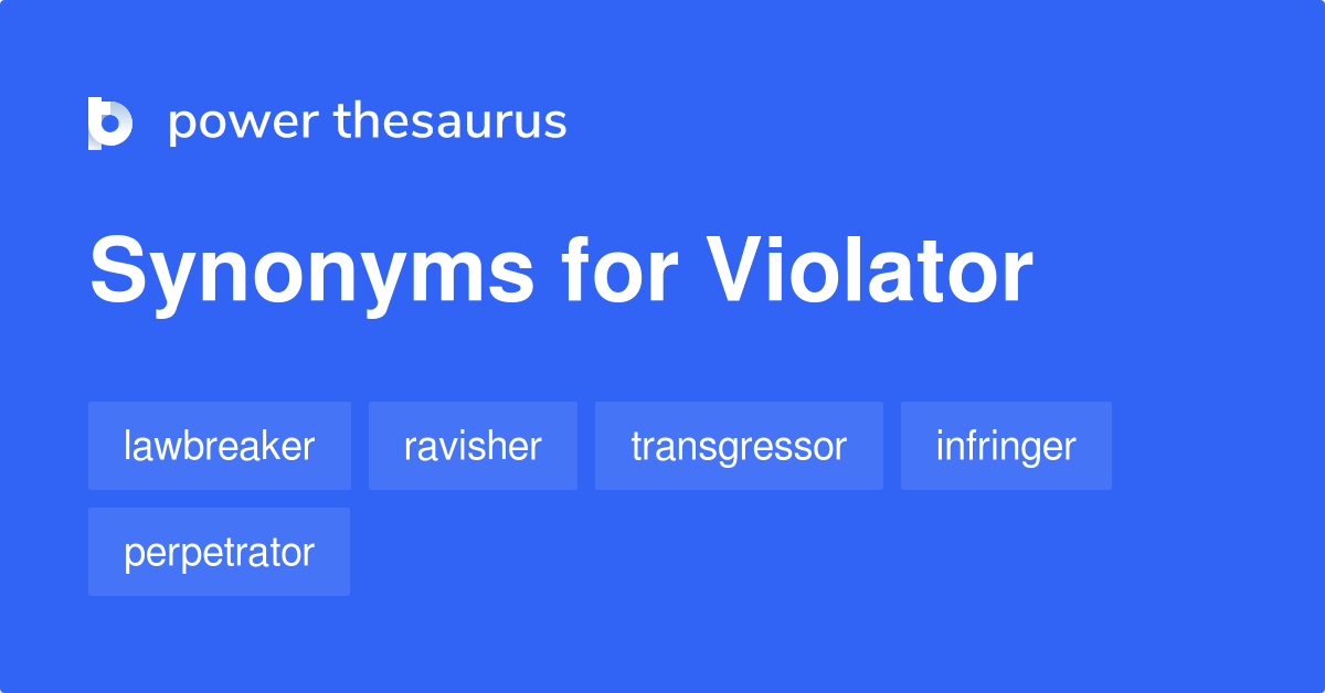 Violator synonyms - 262 Words and Phrases for Violator