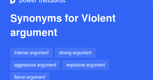VIOLENT ARGUMENT Synonyms: 16 Similar Phrases