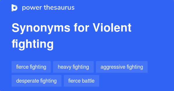 Violent Fighting synonyms - 12 Words and Phrases for Violent Fighting