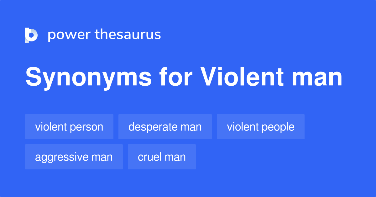 VIOLENT MAN Synonyms: 117 Similar Words & Phrases