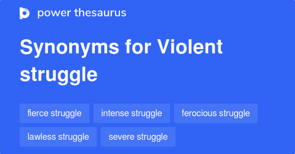 Violent Struggle synonyms - 147 Words and Phrases for Violent Struggle