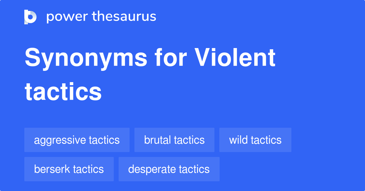 VIOLENT TACTICS Synonyms: 44 Similar Words & Phrases