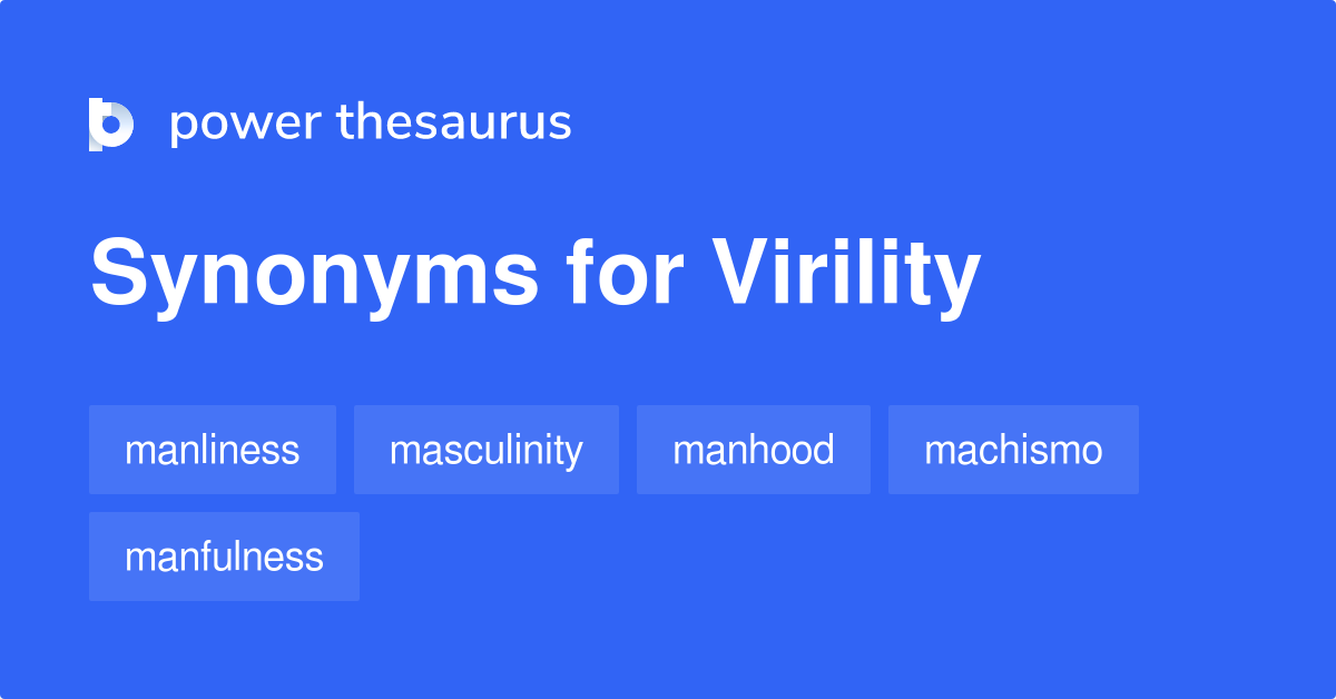 VIRILITY Synonyms: 420 Similar Words & Phrases