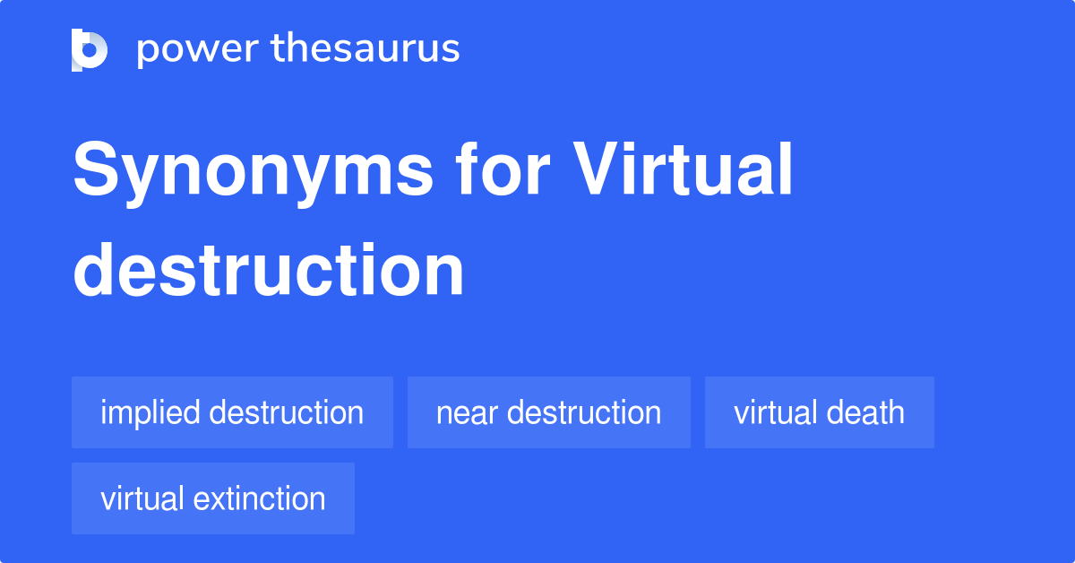Virtual Destruction synonyms - 11 Words and Phrases for Virtual Destruction