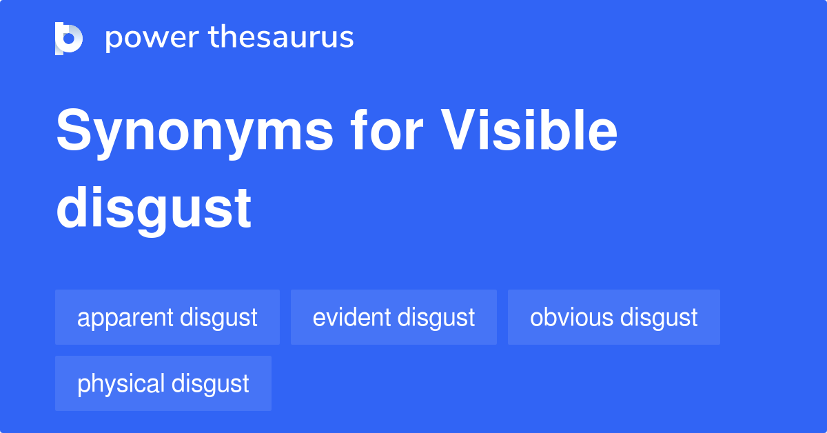 Visible Disgust synonyms - 12 Words and Phrases for Visible Disgust