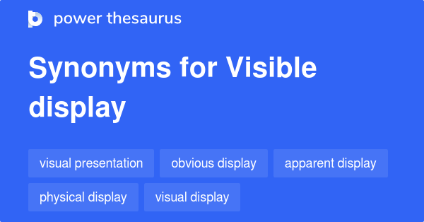 Visible Display synonyms - 11 Words and Phrases for Visible Display