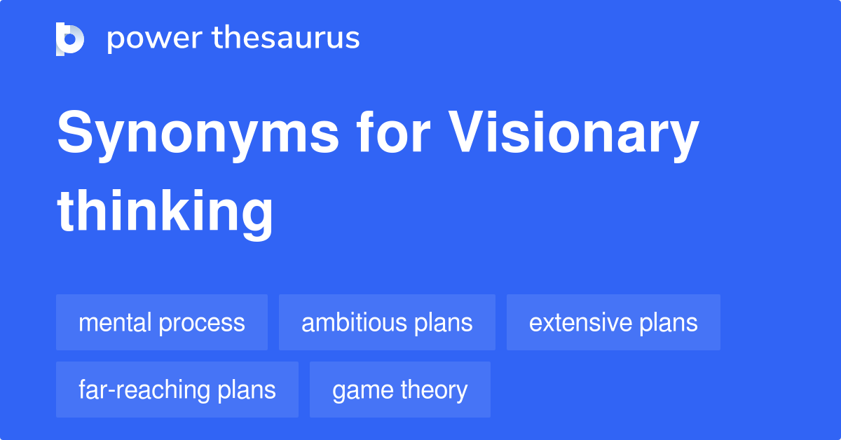 VISIONARY THINKING Synonyms: 212 Similar Words & Phrases