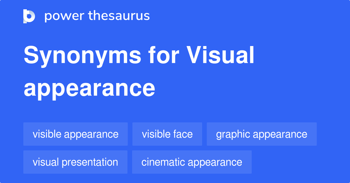 VISUAL APPEARANCE Synonyms: 108 Similar Words & Phrases