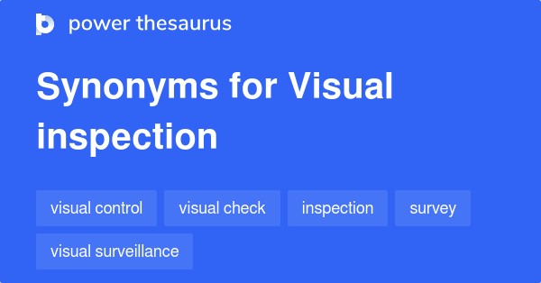 VISUAL INSPECTION Synonyms: 224 Similar Words & Phrases