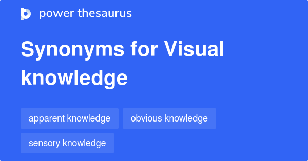 Visual Knowledge synonyms - 7 Words and Phrases for Visual Knowledge
