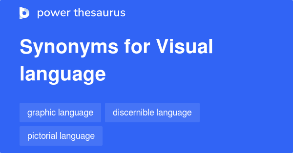 VISUAL LANGUAGE Synonyms: 206 Similar Words & Phrases