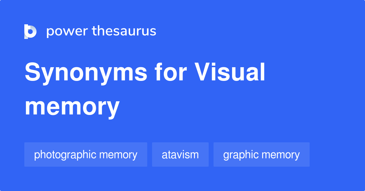 VISUAL MEMORY Synonyms: 84 Similar Words & Phrases