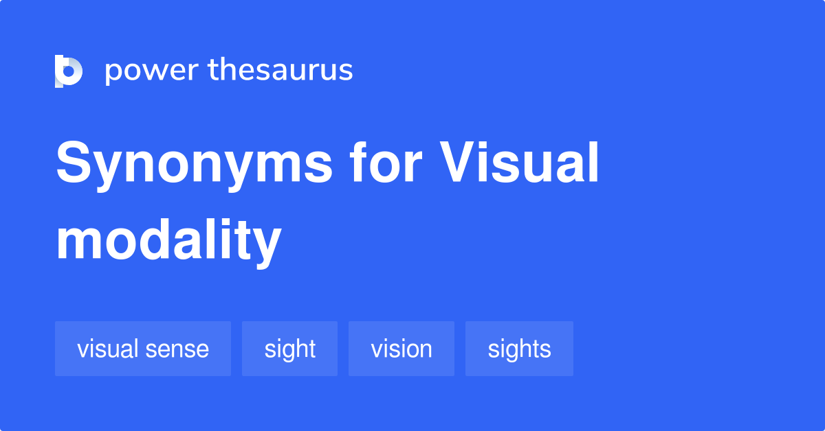 Visual Modality synonyms - 29 Words and Phrases for Visual Modality