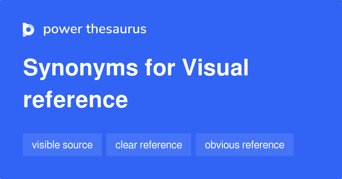 VISUAL REFERENCE Synonyms: 84 Similar Words & Phrases