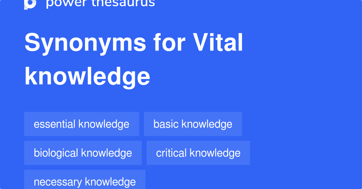 VITAL KNOWLEDGE Synonyms: 85 Similar Words & Phrases