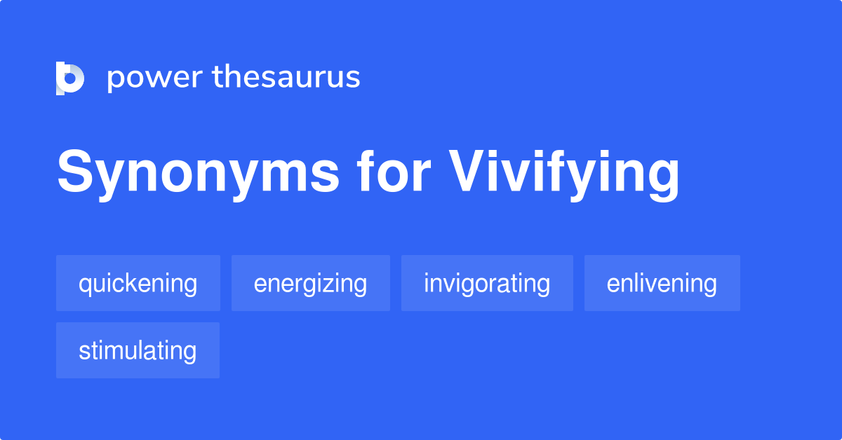 Vivifying synonyms - 214 Words and Phrases for Vivifying