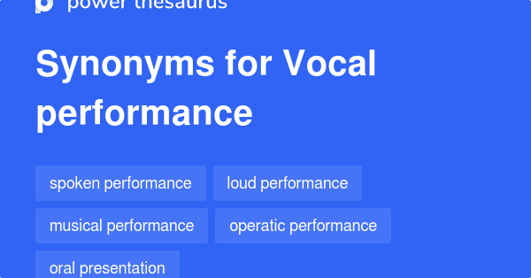 VOCAL PERFORMANCE Synonyms: 459 Similar Words & Phrases