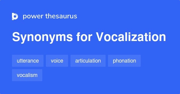 VOCALIZATION Synonyms: 729 Similar Words & Phrases