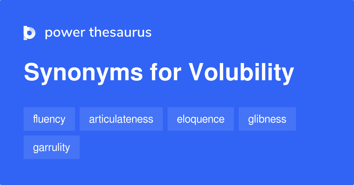 Volubility synonyms - 257 Words and Phrases for Volubility