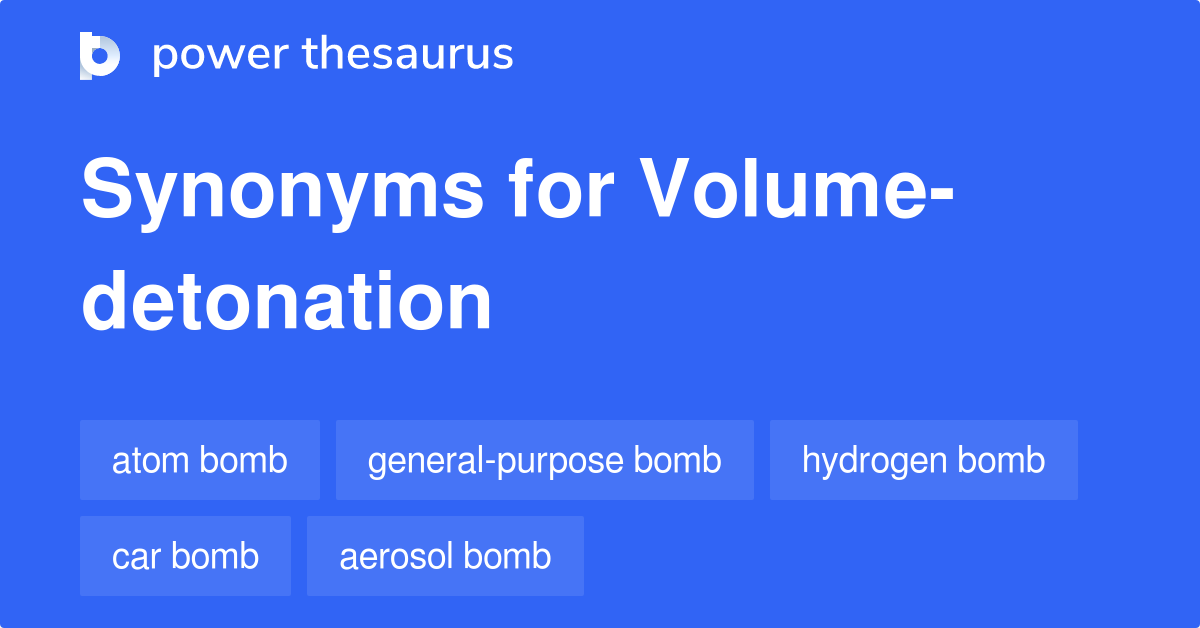 Volume-detonation synonyms - 50 Words and Phrases for Volume-detonation