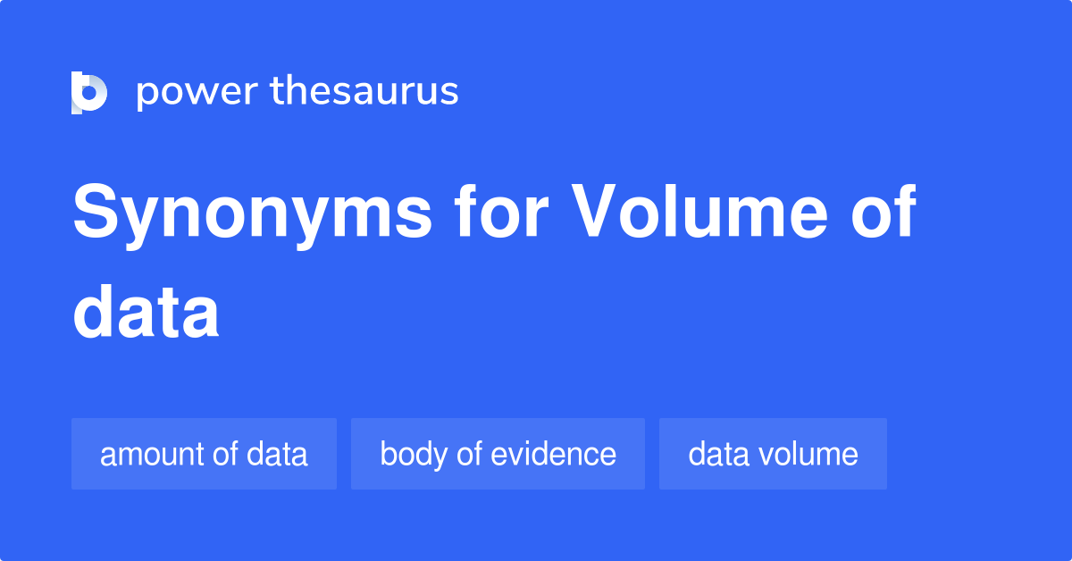 Volume Of Data synonyms - 42 Words and Phrases for Volume Of Data