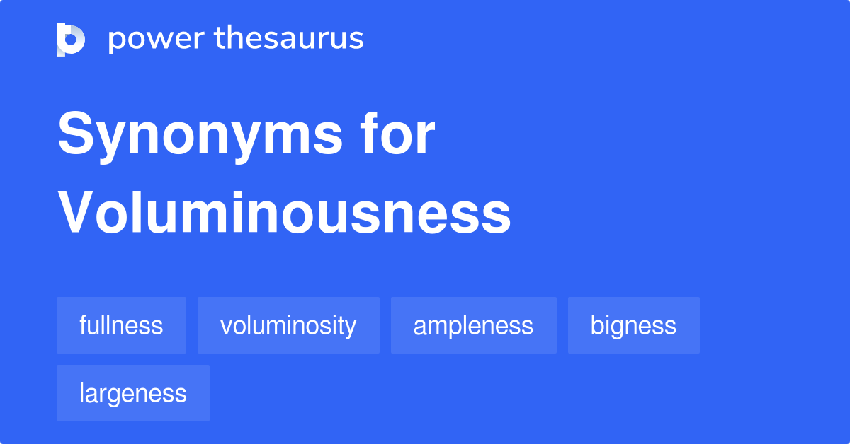 Voluminousness synonyms - 32 Words and Phrases for Voluminousness