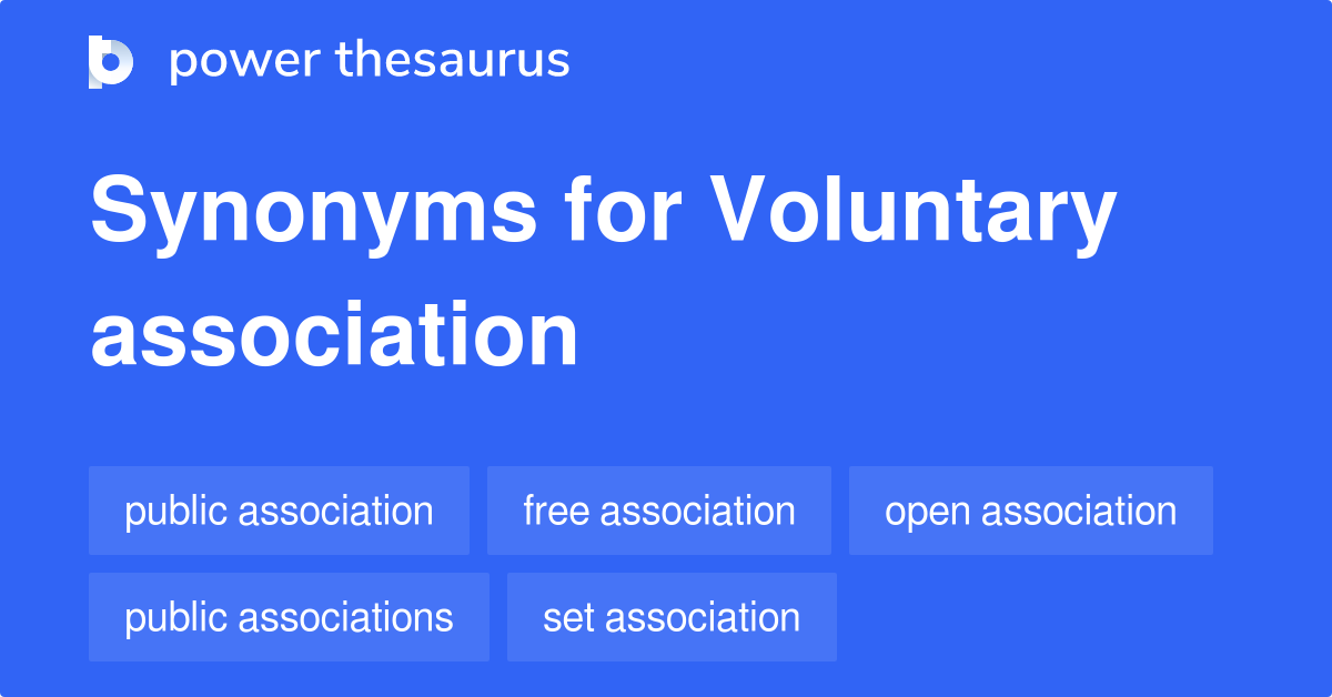 VOLUNTARY ASSOCIATION Synonyms: 121 Similar Words & Phrases