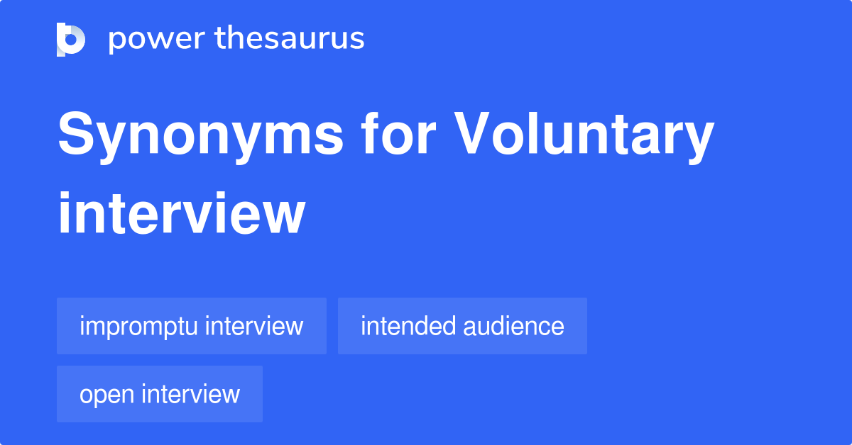Voluntary Interview synonyms - 10 Words and Phrases for Voluntary Interview