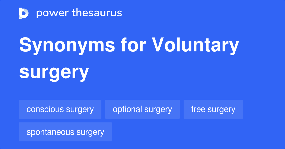 VOLUNTARY SURGERY Synonyms: 22 Similar Phrases