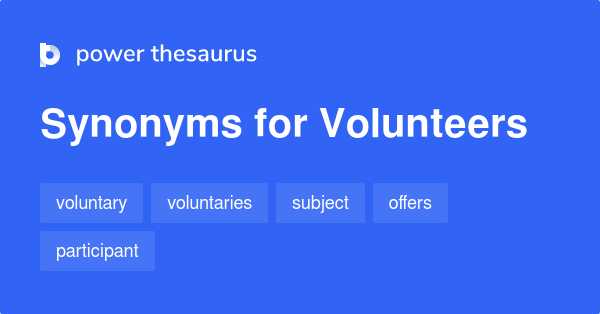 VOLUNTEERS Synonyms: 416 Similar Words & Phrases