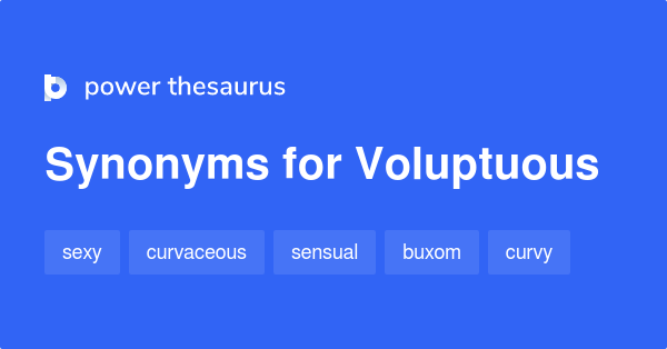 VOLUPTUOUS Synonyms: 878 Similar Words & Phrases