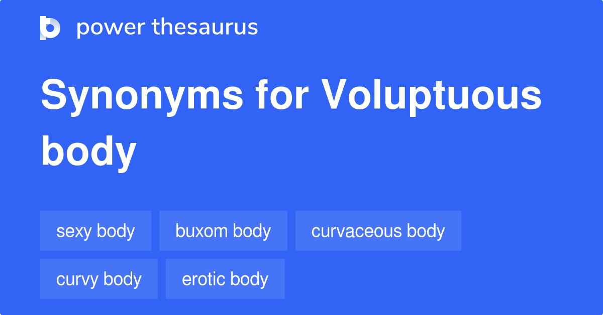 Voluptuous Body synonyms - 100 Words and Phrases for Voluptuous Body