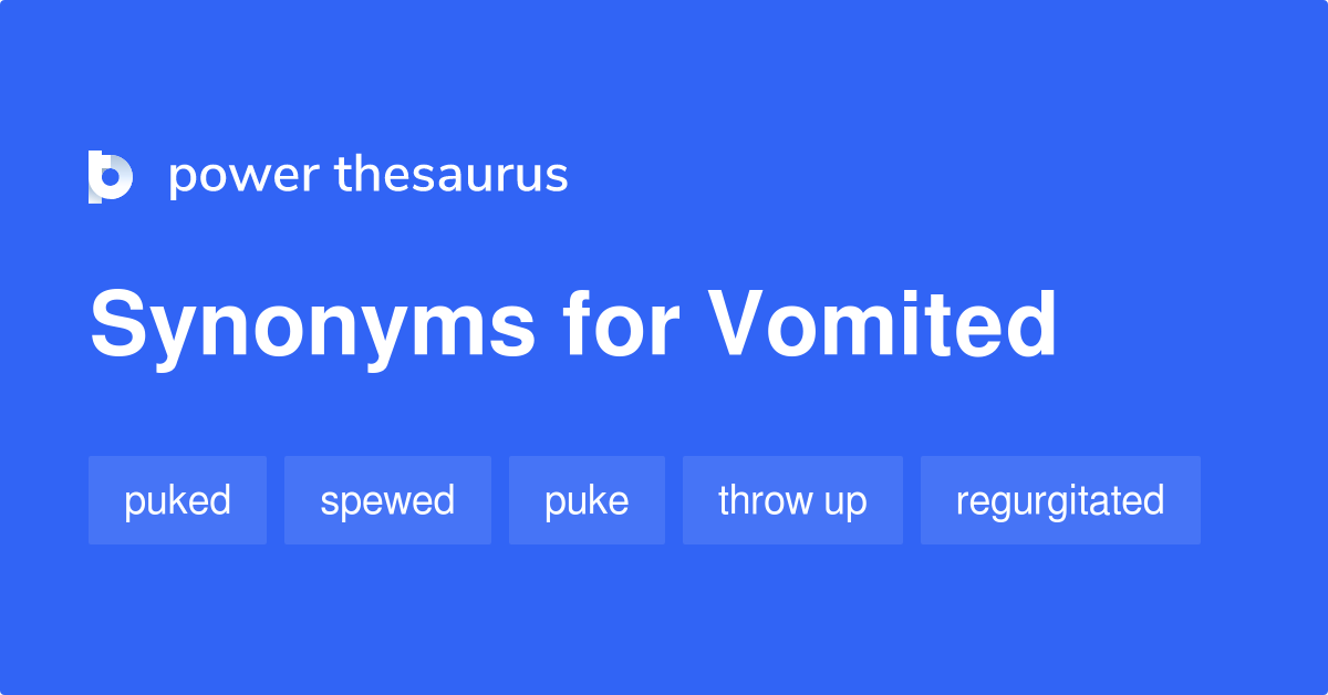 VOMITED Synonyms: 253 Similar Words & Phrases