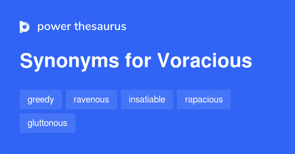 VORACIOUS Synonyms: 852 Similar Words & Phrases